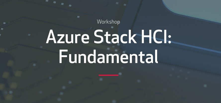 WORKSHOPS | Azure Stack HCI Fundamental