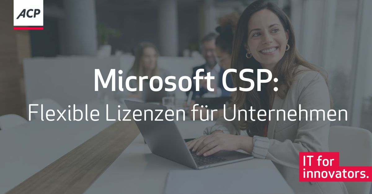 Microsoft CSP: Flexible Lizenzen für Unternehmen