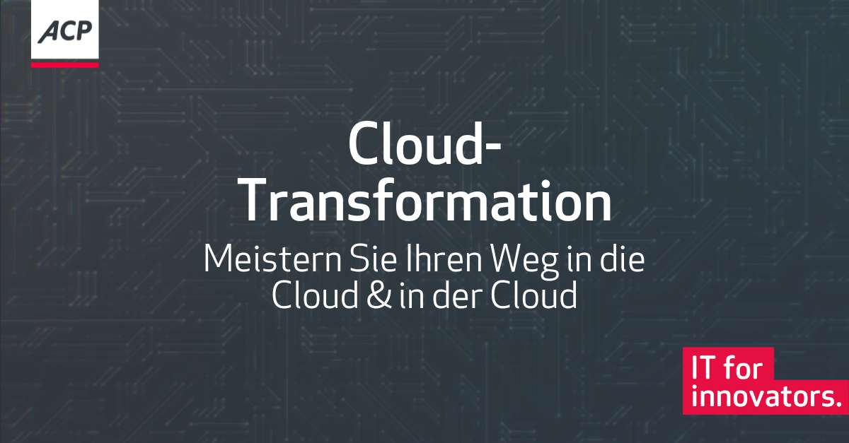 Cloud-Transformation | Ihr Weg in die Cloud & in der Cloud | ACP